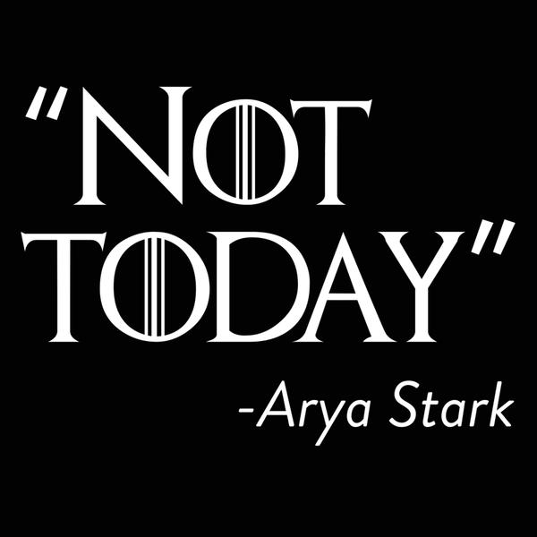 Not Today - Arya Stark Quote T-Shirt - FaveThing.com